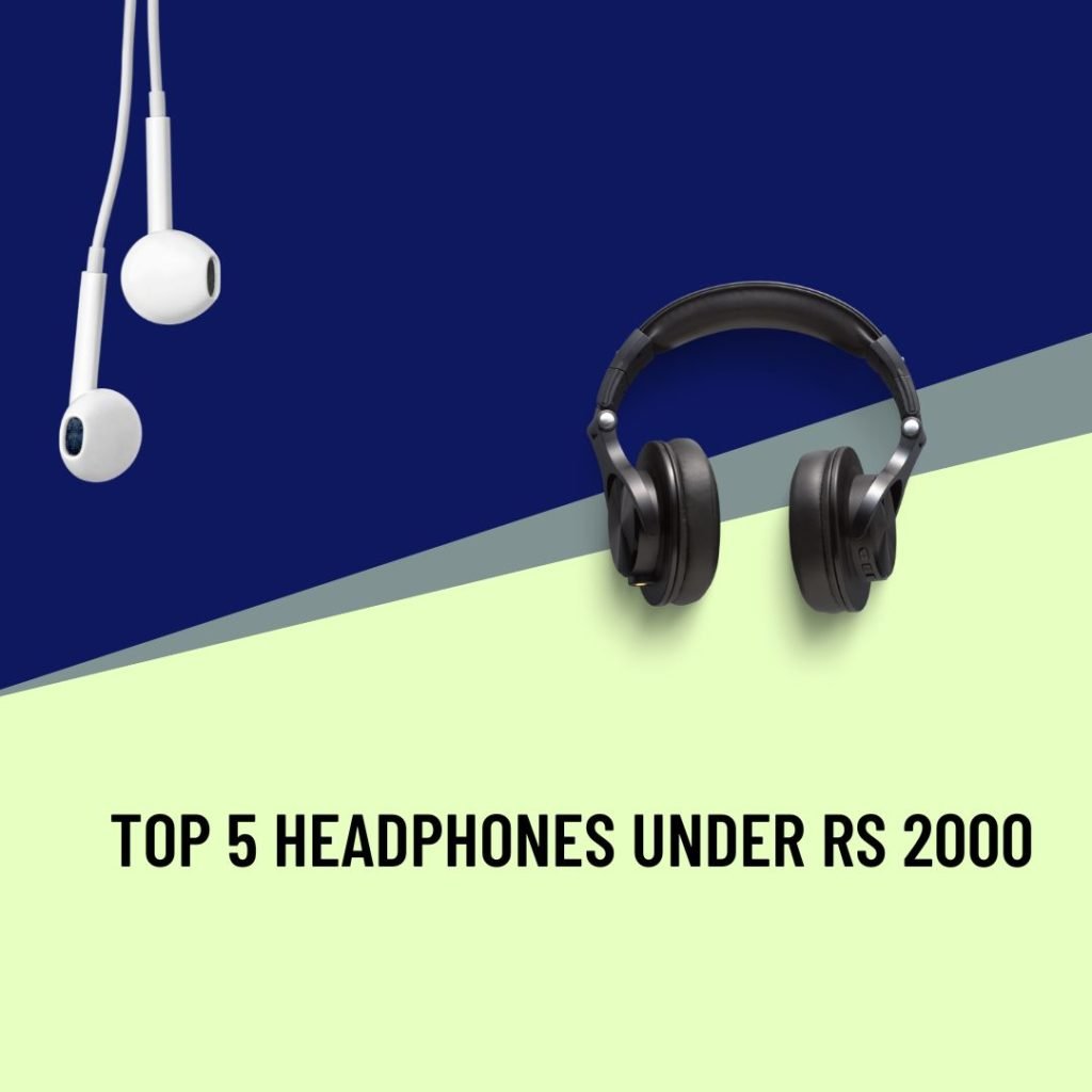 Top 5 Headphones Under Rs 2000 in India 2023: A Comprehensive Guide