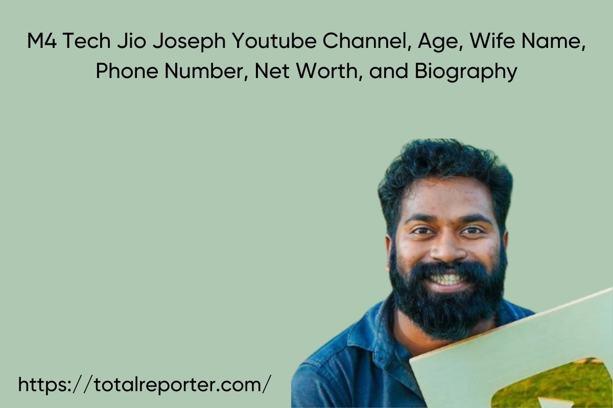 M4 Tech Jio Joseph Youtube Channel, Age, Wife Name, Phone Number, Net Worth, and Biography