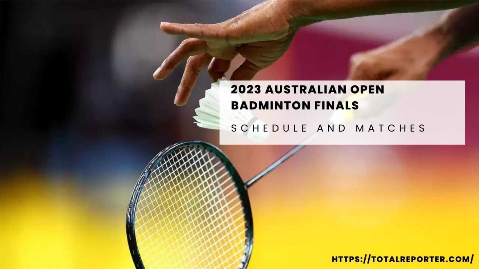 2023 Australian Open Badminton Finals Schedule and Matches