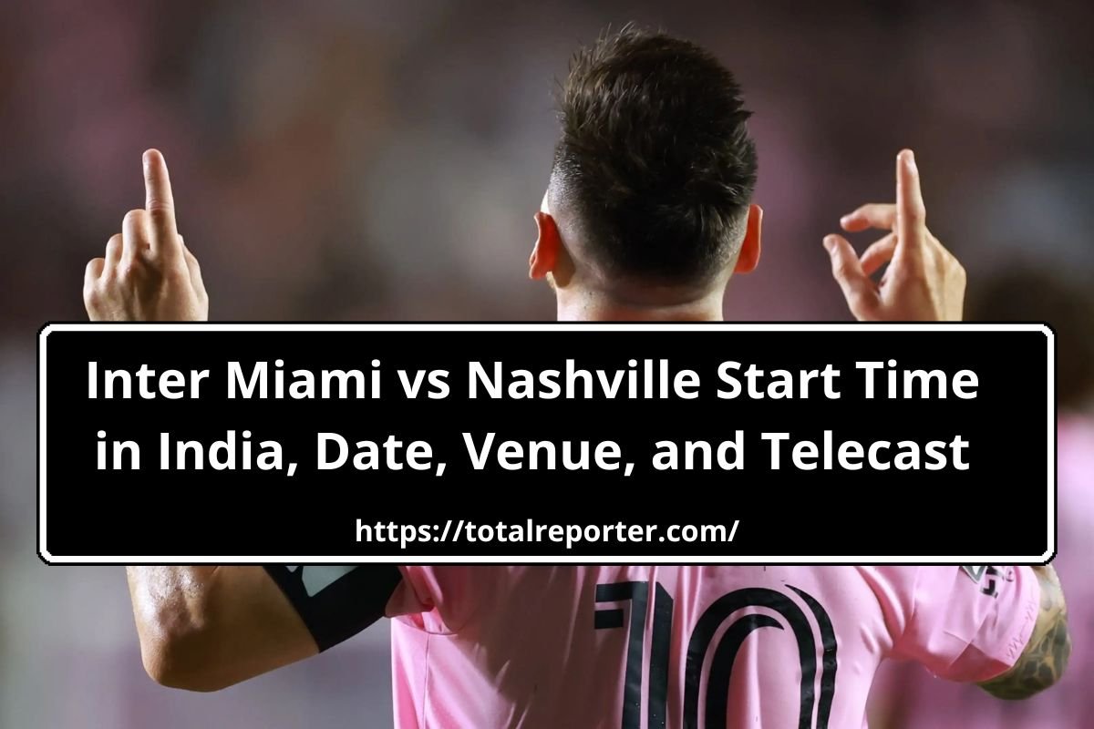 Inter Miami vs Nashville Start Time in India, Date, Venue, and Telecast ...