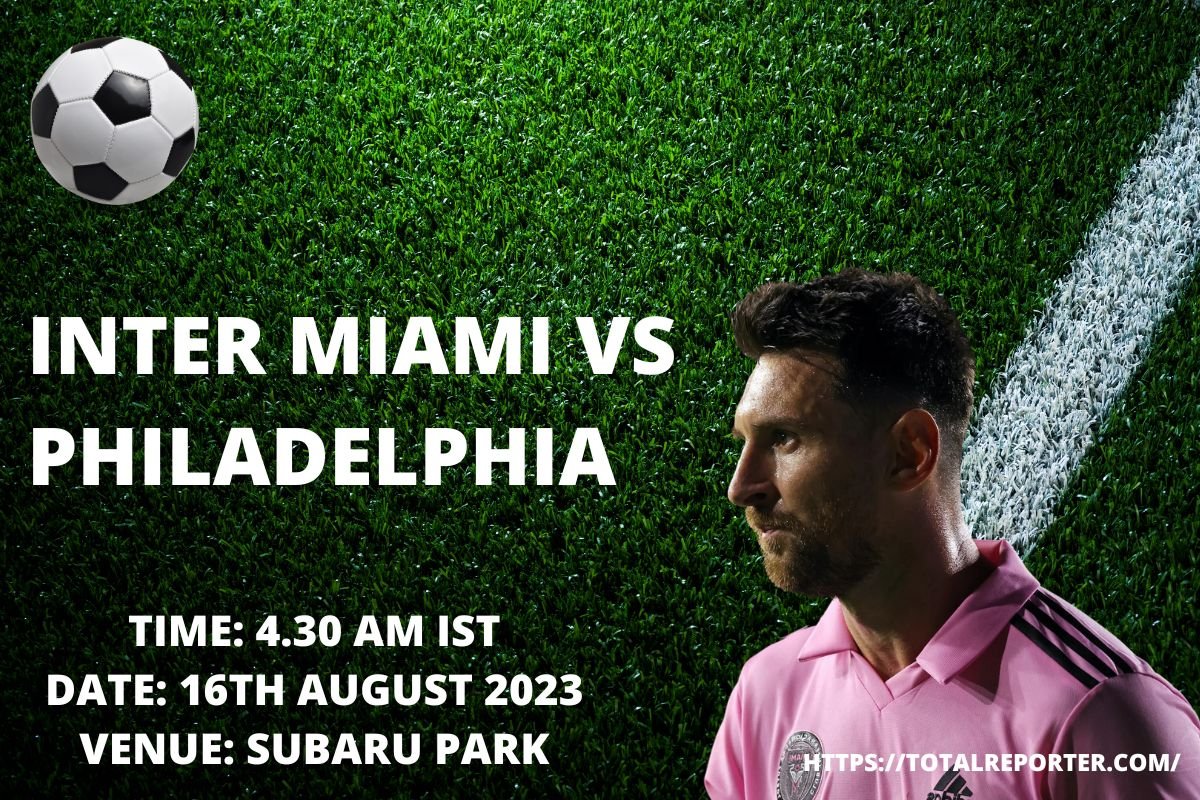 Inter Miami vs Philadelphia Start Time in India (Indian Standard Time ...