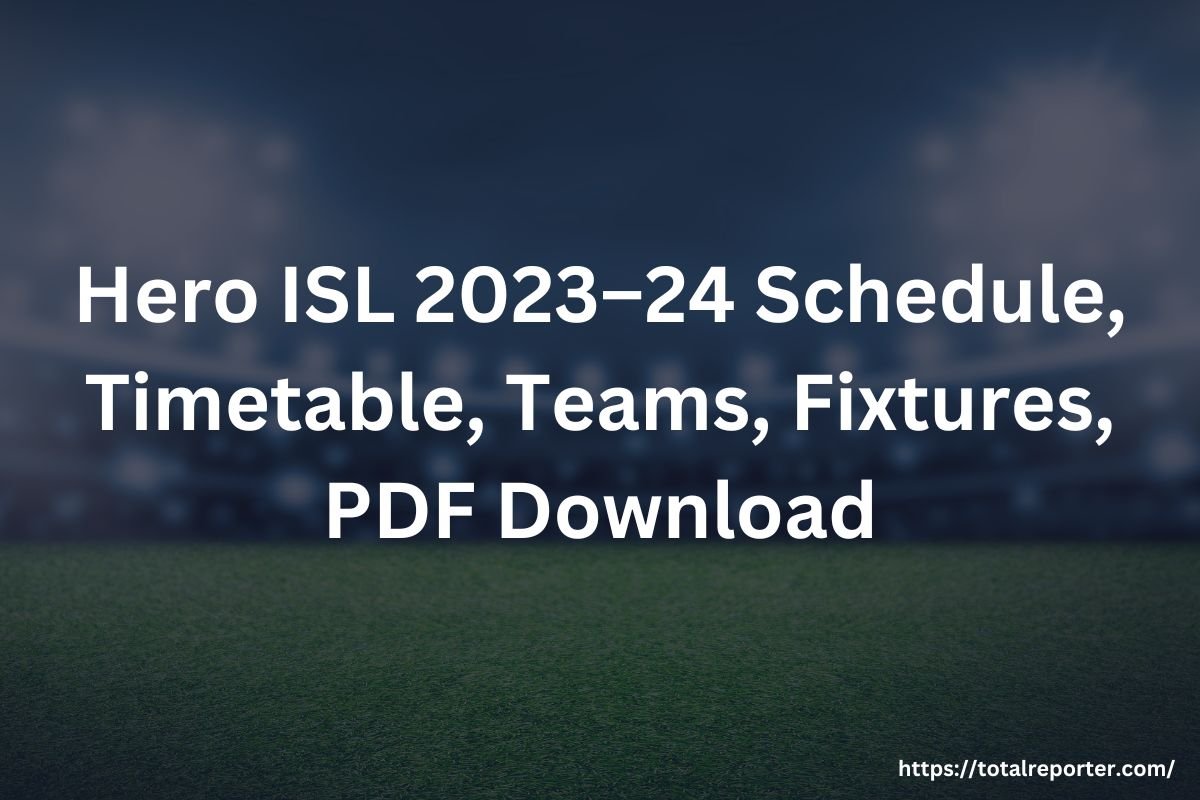 2023-24 Hero Indian Super League, Complete ISL Schedule, Timetable ...