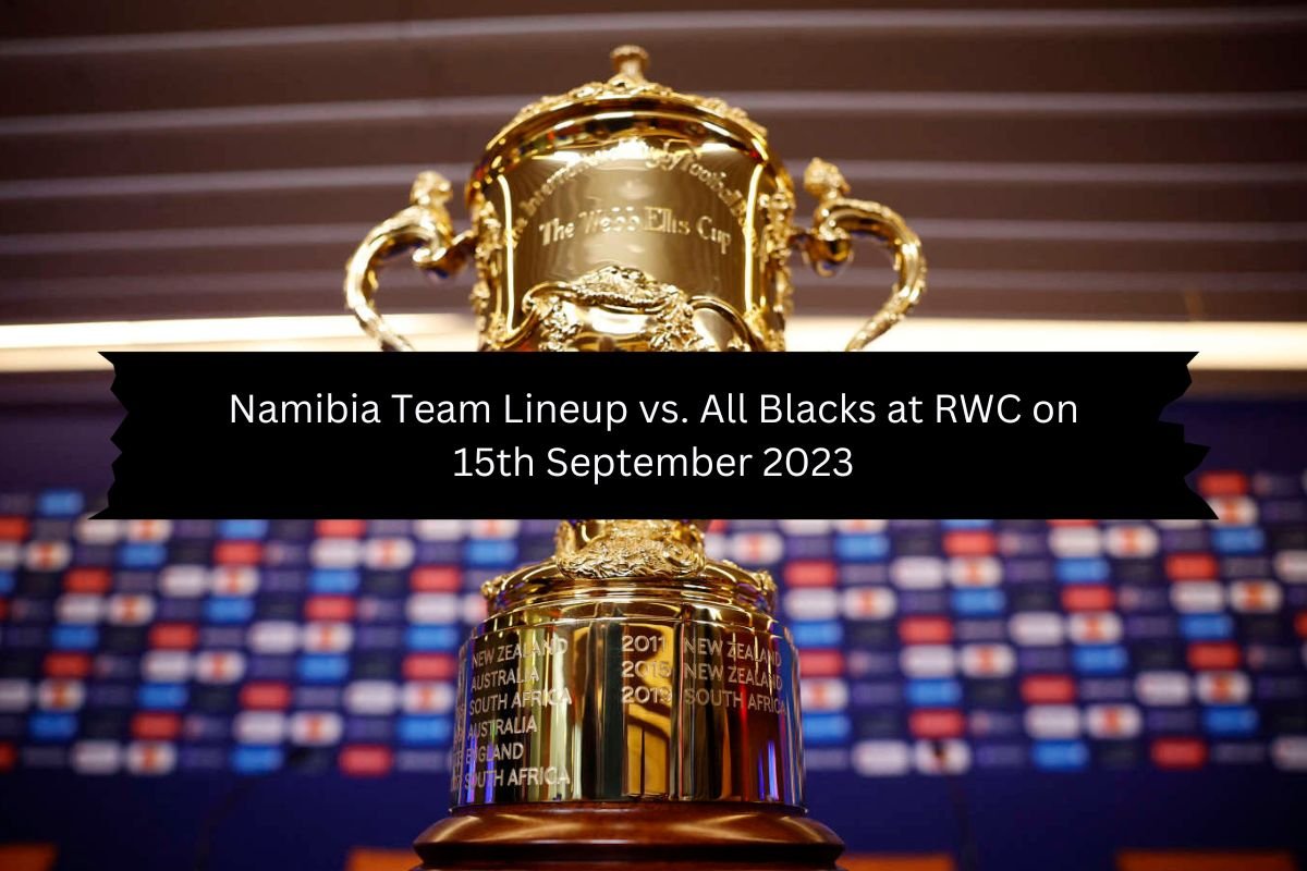 Namibia Team Lineup vs. All Blacks at RWC on 15th September 2023