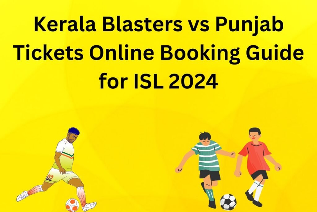 Kerala Blasters vs Punjab Tickets Online Booking Guide ISL 2024