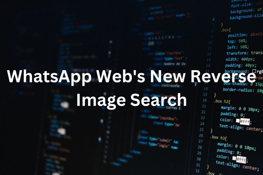 WhatsApp Web Users to Get Powerful Reverse Image Search Feature