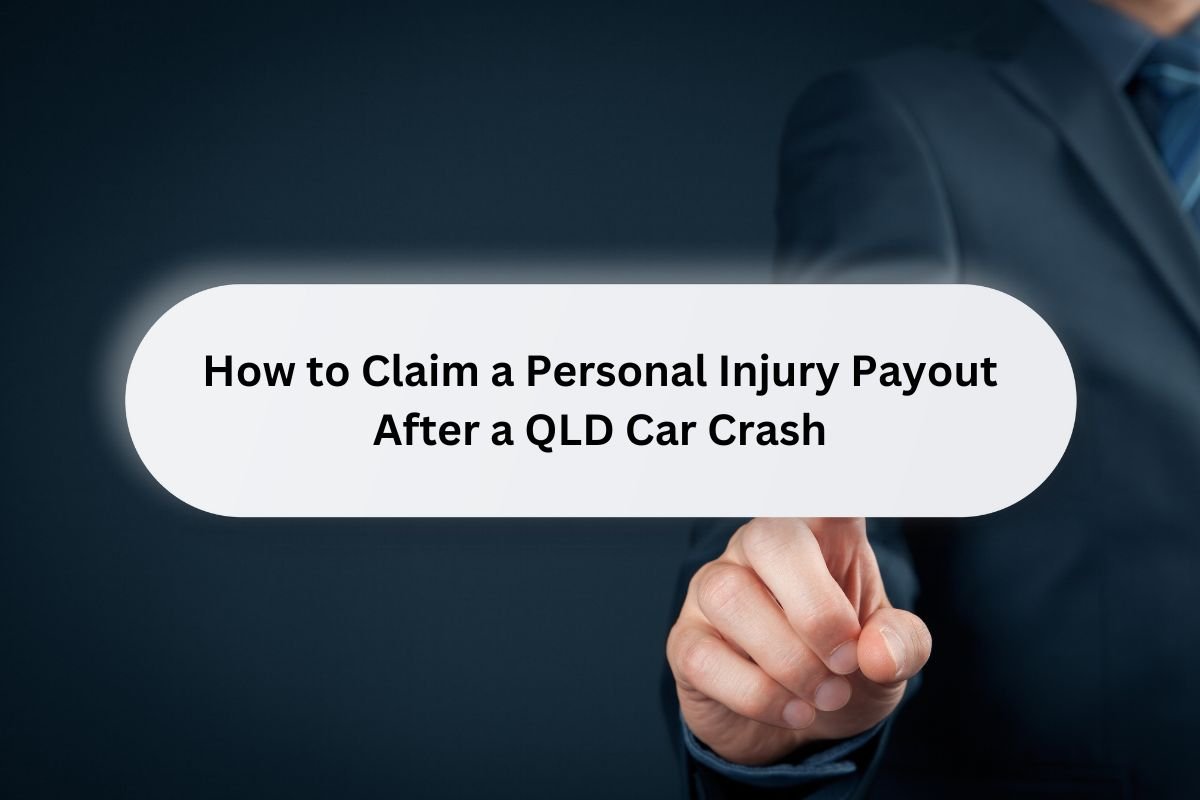 How to Claim a Personal Injury Payout After a QLD Car Crash
