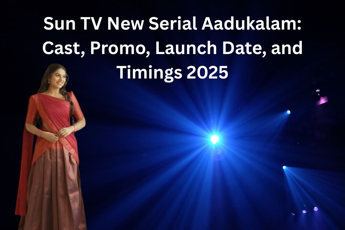 Sun TV New Serial Aadukalam: Cast, Promo, Launch Date, and Timings 2025