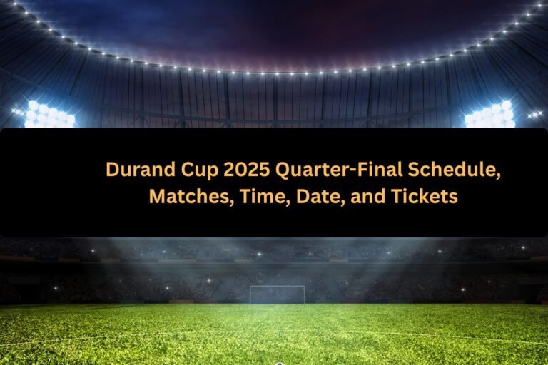 Durand Cup 2025 Quarter-Final Schedule, Matches, Time, Date, and Tickets